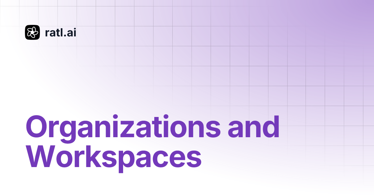 Organizations and Workspaces | ratl.ai