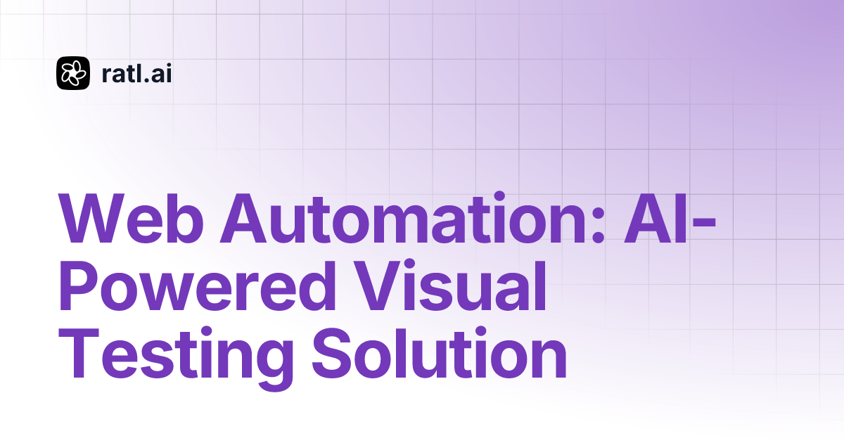 Web Automation: AI-Powered Visual Testing Solution | ratl.ai