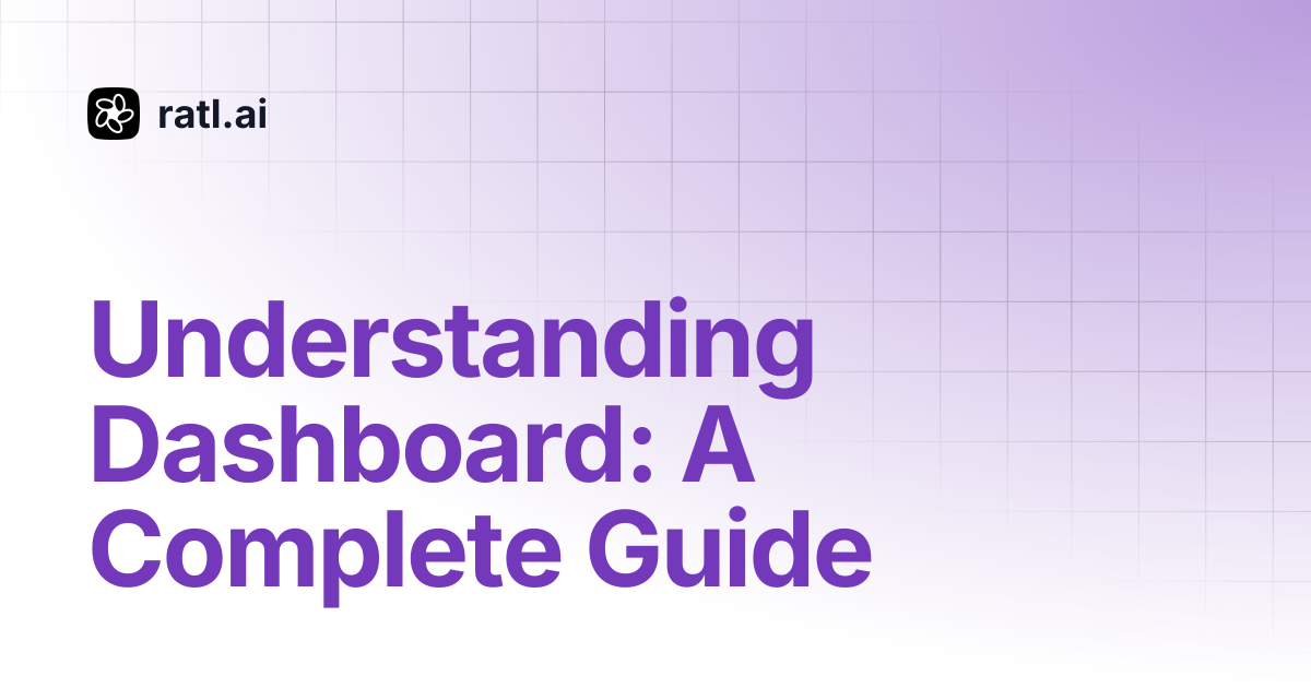Understanding Dashboard: A Complete Guide | ratl.ai